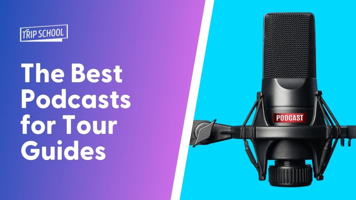 The Best Podcasts for Tour Guides & Tour Leaders - TripSchool
