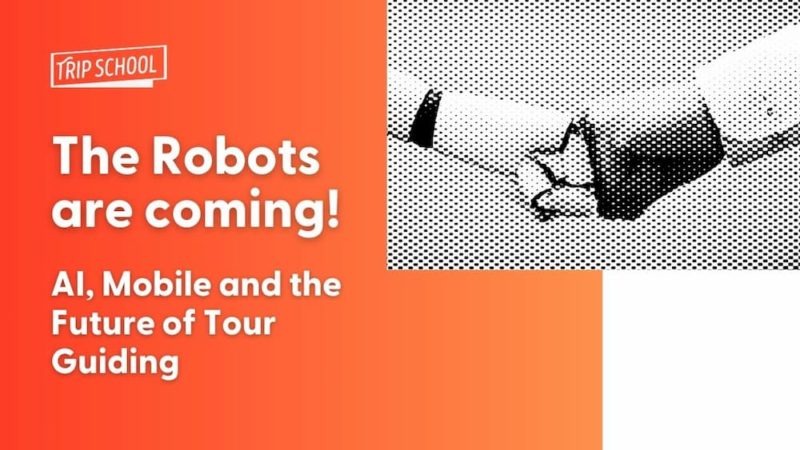 The Robots Are Coming! AI, Mobile and the Future of Tour Guiding ...